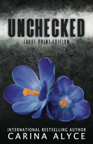 Unchecked: Large Print Edition by Carina Alyce | Goodreads
