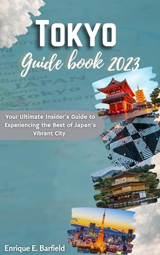 Tokyo Guide book 2023: Your Ultimate Insider's Guide to Experiencing ...