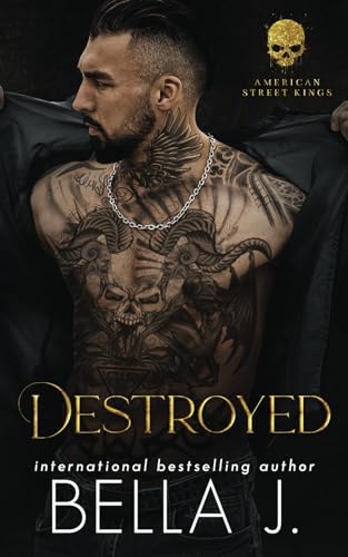 Destroyed (American Street Kings #4) by Bella J. | Goodreads