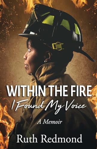 Within The Fire, I Found My Voice by Ruth Redmond | Goodreads