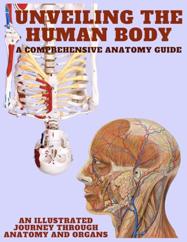Unveiling the Human Body: A Comprehensive Anatomy Guide: An Illustrated ...