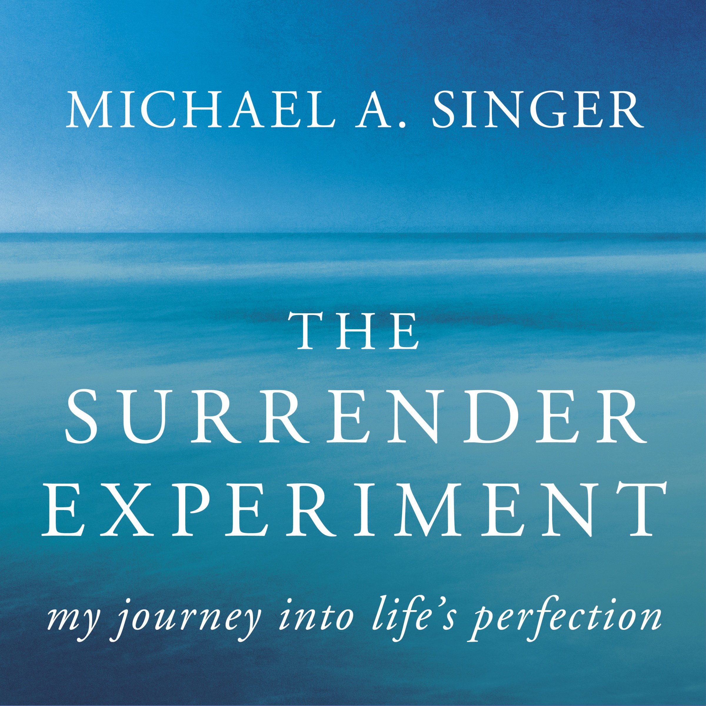 The Surrender Experiment by Michael A. Singer | Goodreads
