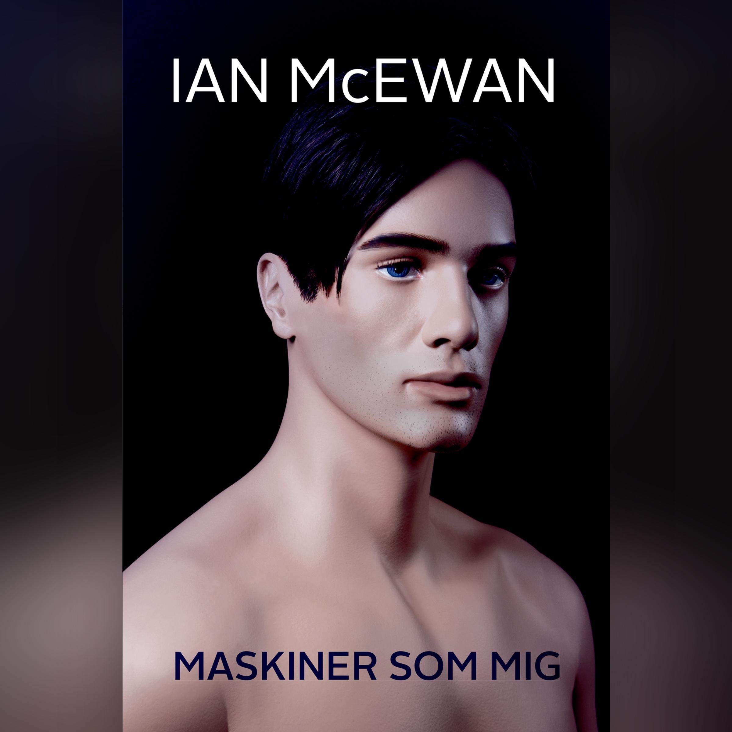Maskiner som mig by Ian McEwan | Goodreads