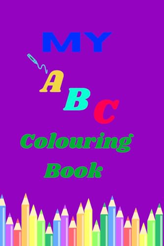 MY ABC COLOURING BOOK: Colouring with lots of fun by Eunice Musa ...