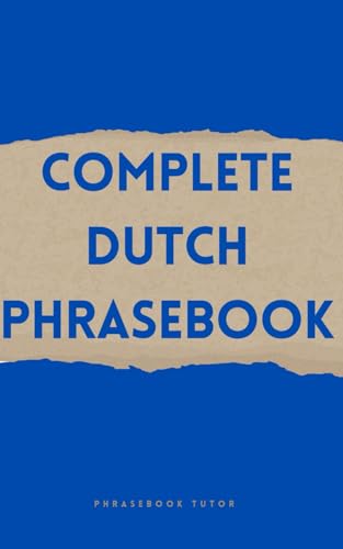 Complete Dutch phrasebook: friendly guide designed to make your journey ...