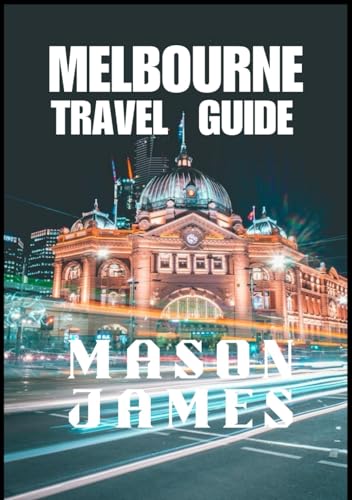 MELBOURNE TRAVEL GUIDE: Discover the Hidden Gems of Melbourne: Your ...