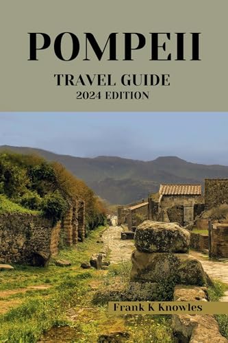 POMPEII TRAVEL GUIDE 2024 EDITION : Pompeii Unveiled: A Timeless ...