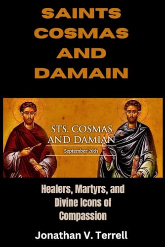 Saints Cosmas and Damian: Healers, Martyrs, and Divine Icons of ...