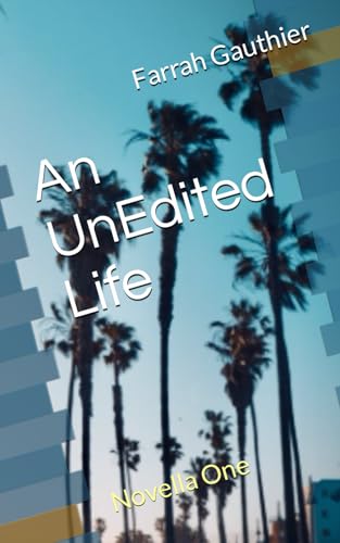 An UnEdited Life: Novella One by Farrah Gauthier | Goodreads