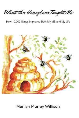 What The Honeybees Taught Me: How 10,000 Stings Improved My MS And My ...