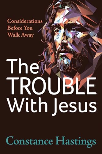 The Trouble With Jesus: Considerations Before You Walk Away by ...