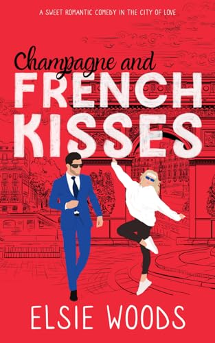 Champagne and French Kisses: A fish out of water sweet romantic comedy ...