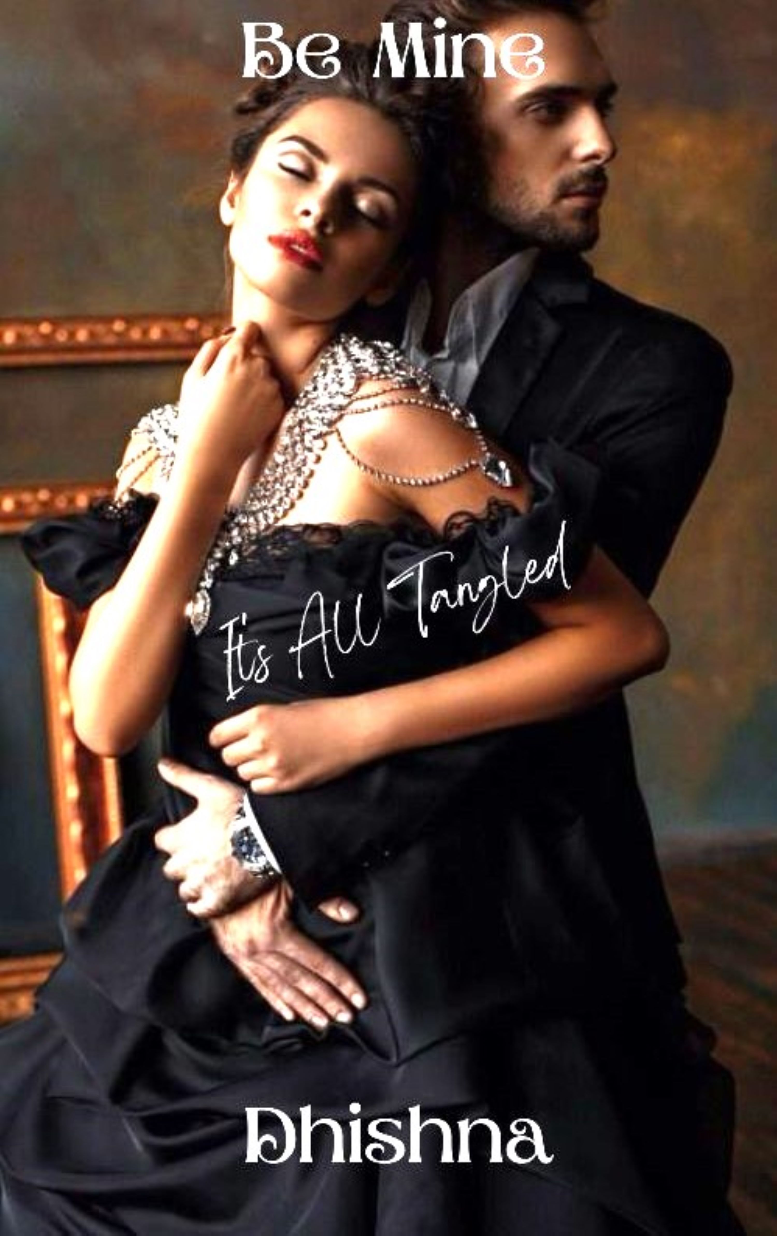 Be Mine- It’s All Tangled by Dhishna | Goodreads