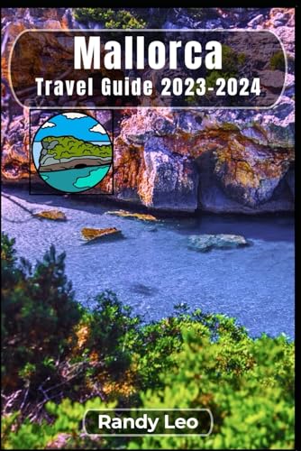 Mallorca Travel Guide 2023-2024: Exploring Palma and Beyond: A Journey ...