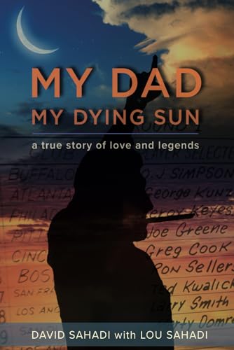 My Dad My Dying Sun: A True Story of Love and Legends by David Sahadi ...
