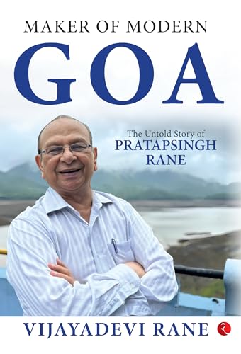 MAKER OF MODERN GOA: The Untold Story of Pratapsingh Rane by Vijayadevi ...