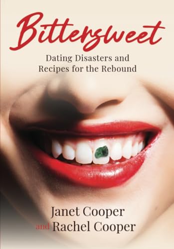 Bittersweet: Dating Disasters and Recipes for the Rebound by Janet ...