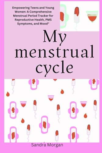 MY MENSTRUAL CYCLE: Empowering Teens and Young Women: A Comprehensive ...