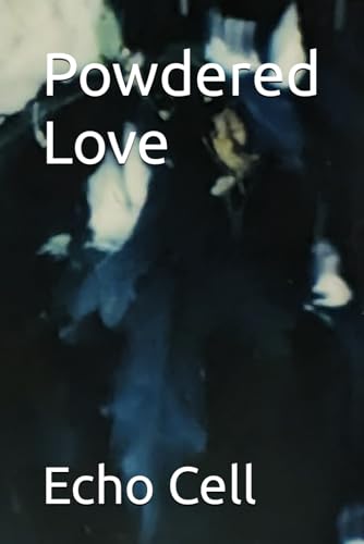 Powdered Love (Echo Collection) by Sir Echo Cell Sr. | Goodreads