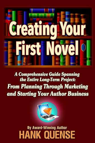 Creating Your First Novel: A comprehensive guide spanning the entire long-term project: from ...