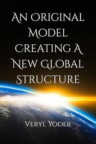 An Original Model Creating A New Global Structure by Veryl Yoder ...