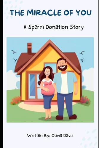 The Miracle of You: A Sperm Donation Story by Olivia Davis | Goodreads