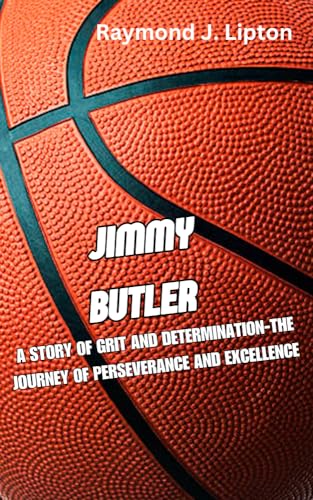 Jimmy Butler: JIMMY BUTLER A STORY OF GRIT AND DETERMINATION-THE ...