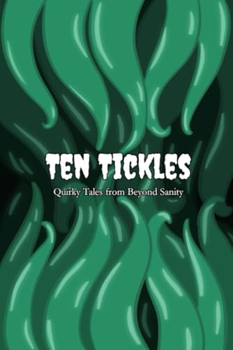 Ten Tickles: Quirky Tales From Beyond Sanity by Jason Willard | Goodreads