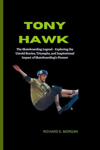 TONY HAWK: The Skateboarding Legend - Exploring the Untold Stories ...