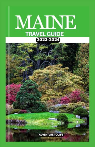 MAINE TRAVEL GUIDE 2023-2024: Discovering the locals history, culture ...