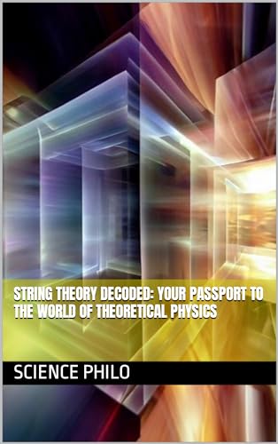 String Theory Decoded: Your Passport to the World of Theoretical ...