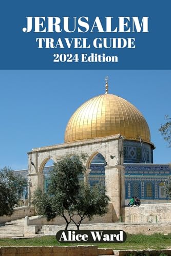 JERUSALEM TRAVEL GUIDE 2024 : Secrets of the Holy City by Alice Ward ...