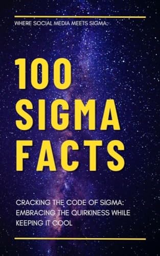 100 SIGMA FACTS: Cracking the Code of Sigma: Embracing the Quirkiness ...