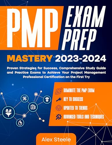 PMP Exam Prep Mastery 2023-2024: Proven Strategies for Success, Comprehensive Study Guide and ...