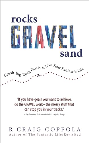 rocks GRAVEL sand: Crush Big Rock Goals & Live Your Fantastic Life by R ...