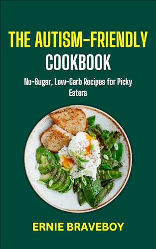The Autism-Friendly Cookbook: No-Sugar, Low-Carb Recipes for Picky ...