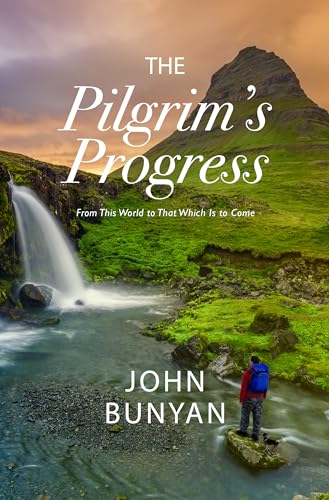 The Pilgrim's Progress: From This World to That Which Is to Come by ...