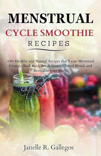 MENSTRUAL CYCLE SMOOTHIE RECIPES: 100+ Healthy and Natural Recipes that ...