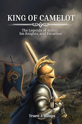 King of Camelot: The Legends of Arthur, his Knights, and Excalibur by ...