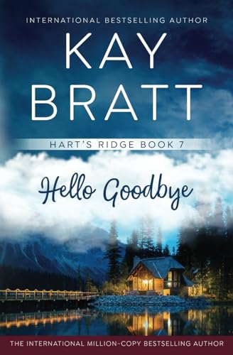Hello Goodbye: Hart's Ridge Book 7 by Kay Bratt | Goodreads