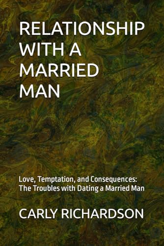 RELATIONSHIP WITH A MARRIED MAN: Love, Temptation, and Consequences ...