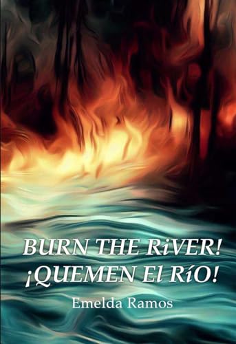 Burn the river!: ¡Quemen el río! (Spanish Edition) by Emelda Ramos ...