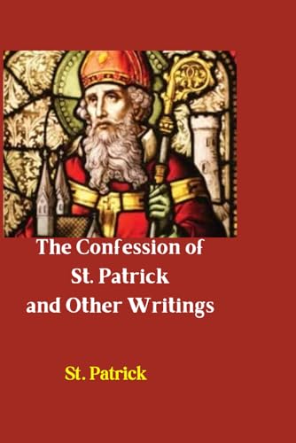 The Confession of St. Patrick and Other Writings by St. Patrick | Goodreads