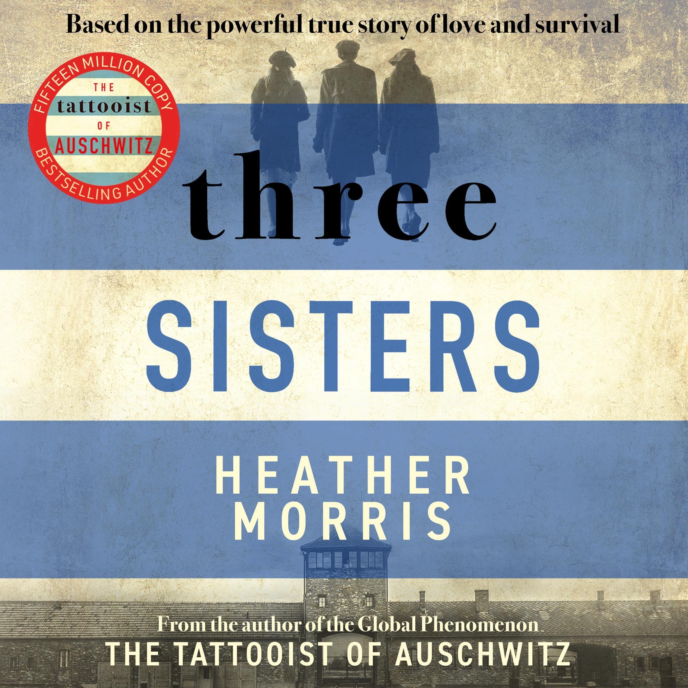 Three Sisters: The Tattooist of Auschwitz, Book 3 by Heather Morris ...