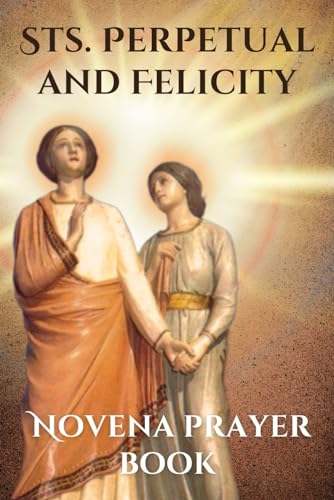 Sts Perpetual and Felicity Novena prayer book: The Catholic novena ...