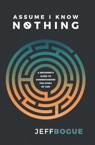 Assume I Know Nothing: A Beginner's Guide to Understanding the Story of ...