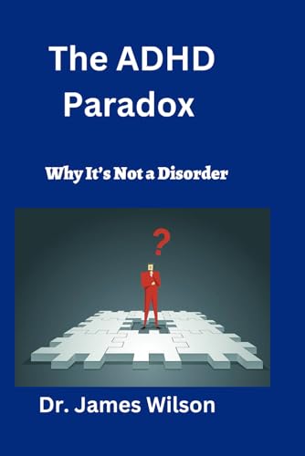 The ADHD Paradox: Why It's Not a Disorder by Dr. James Wilson | Goodreads