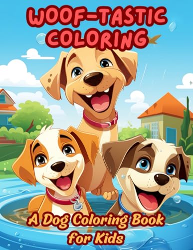 Woof-Tastic Coloring - A Coloring Book for Kids: 94 pages of Coloring ...