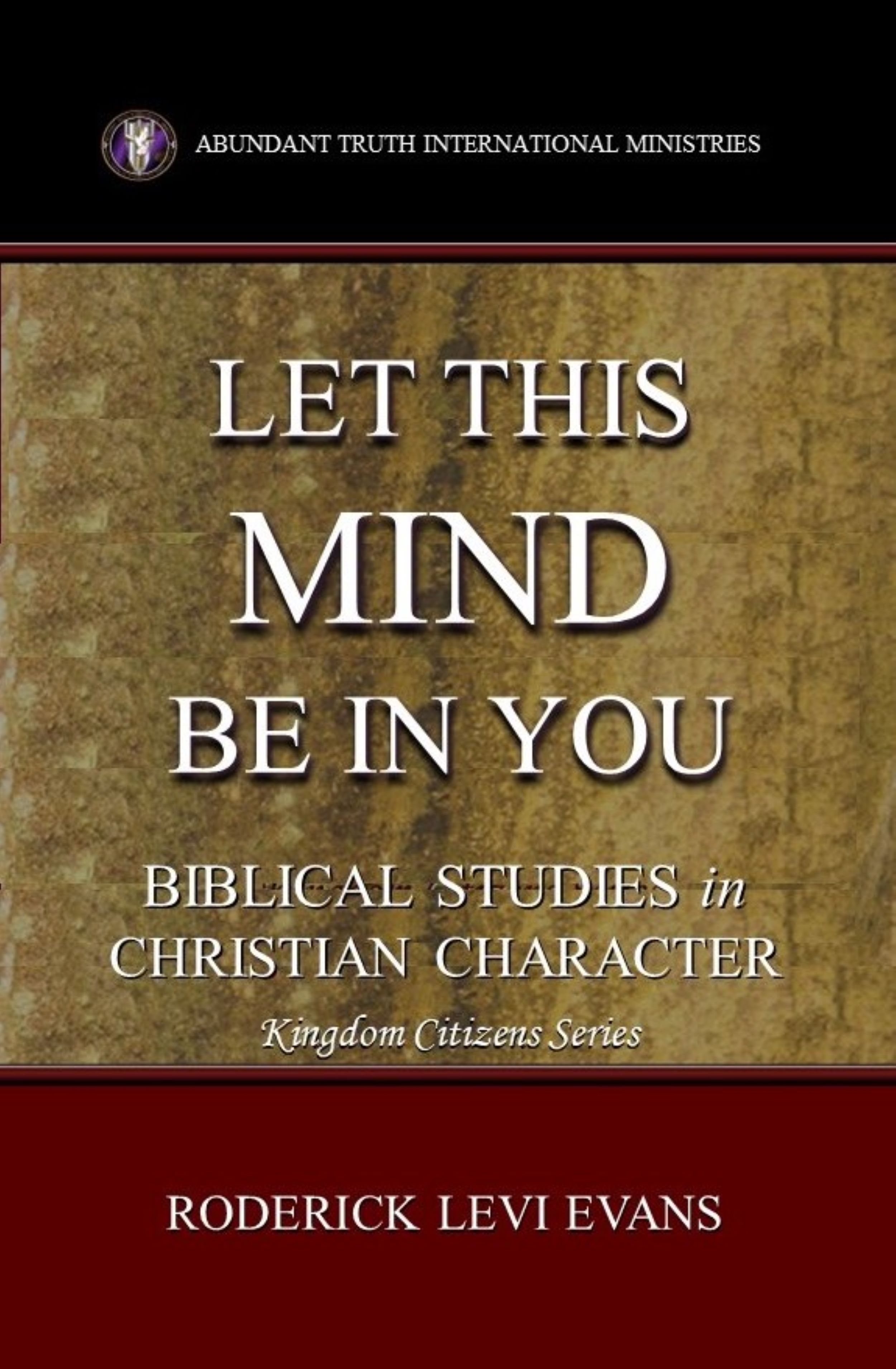 Let This Mind Be In You: Biblical Studies in Christian Character by ...