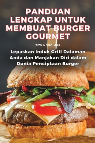 Panduan Lengkap Untuk Membuat Burger Gourmet by Tew Nong Mar | Goodreads
